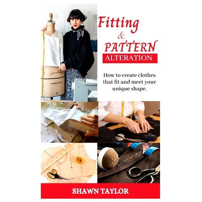 预订 Fitting and Patern Alteration: How to create cloths that fit and meet your unique shape: 9798851664281