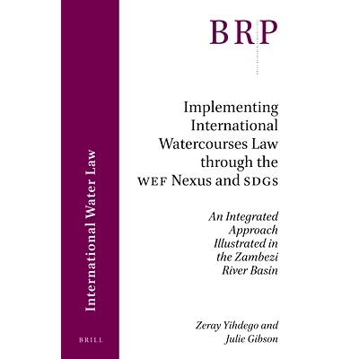 预订 Implementing International Watercourses Law through the WEF Nexus and SDGs: An Integrated Approach Illustrated in t