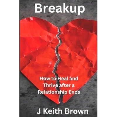 预订 Breakup: How to Heal and Thrive After a Relationship Ends: 9798323398041
