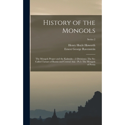 预订 History of the Mongols: The Mongols Proper and the Kalmuks - (2 Divisions): The So-Called Tartars of Russia and Cen