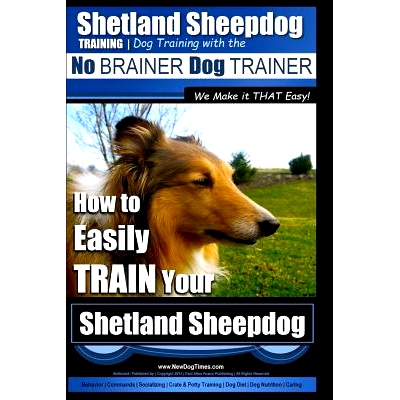 预订 Shetland Sheepdog Training Dog Training with the No BRAINER Dog TRAINER We make it THAT Easy!: How to EASILY TRAIN