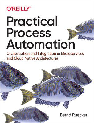 【预订】Practical Process Automation: Orchestration and Integration in Microservices and Cloud 9781492061458