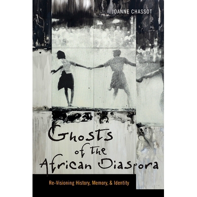 预订 Ghosts of the African Diaspora: Re-Visioning History, Memory, and Identity 非洲侨民的幽灵：重新审视历史、记忆和身份