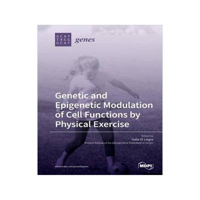 [预订]Genetic and Epigenetic Modulation of Cell Functions by Physical Exercise 9783039284801