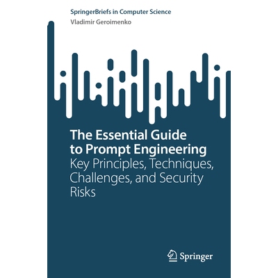 预订 The Essential Guide to Prompt Engineering Key Principles, Techniques, Challenges, and Security Risks 提示工程的基本