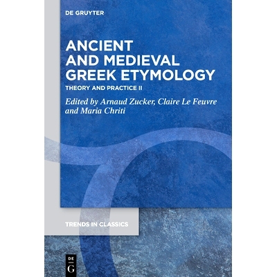 预订 Ancient and Medieval Greek Etymology: Theory and Practice II 古代和中世纪希腊语词源学： 理论与实践 二: 978311157250
