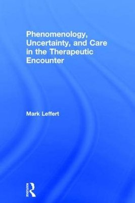 【预订】Phenomenology, Uncertainty, and Care in the Therapeutic Encounter