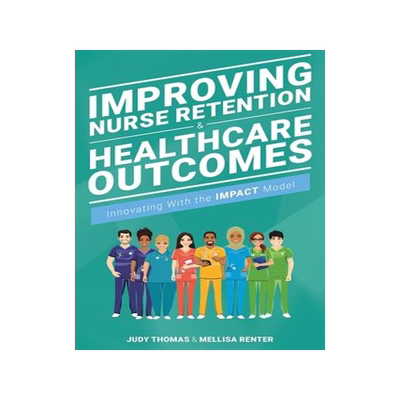 [预订]Improving Nurse Retention and Healthcare Outcomes: Innovating With the IMPACT Model 9781646480463