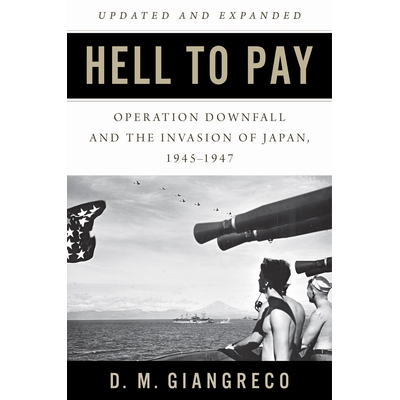 预订 Hell to Pay: Operation DOWNFALL and the Invasion of Japan 1945-1947 严惩不怠：1945-1947年的没落行动与日本入侵: 9781