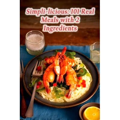 预订 Simpli-licious: 101 Real Meals with 2 Ingredients: 9798864582596