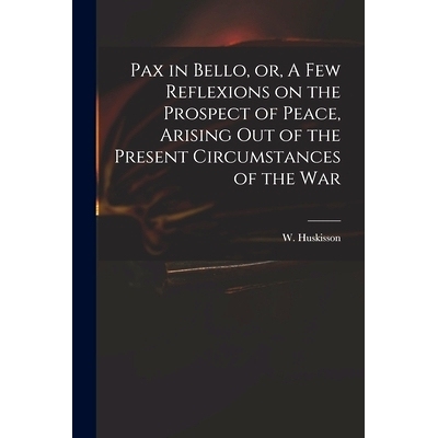 预订 Pax in Bello, or, A Few Reflexions on the Prospect of Peace, Arising out of the Present Circumstances of the War: 9
