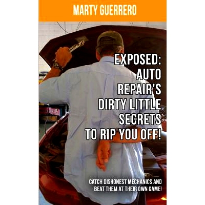 预订 Exposed: Auto Repair’s Dirty Little Secrets to Rip You Off!: Catch Dishonest Mechanics and Beat Them at Their Own