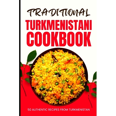 预订 Traditional Turkmenistani Cookbook: 50 Authentic Recipes from Turkmenistan: 9798322226093