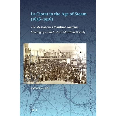 预订 La Ciotat in the Age of Steam (1836-1916): The Messageries Maritimes and the Making of an Industrial Maritime Socie
