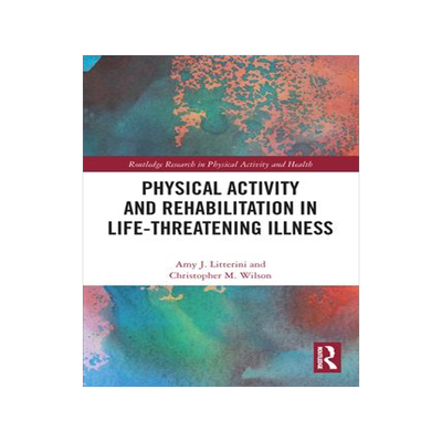[预订]Physical Activity and Rehabilitation in Life-threatening Illness 9780367710637