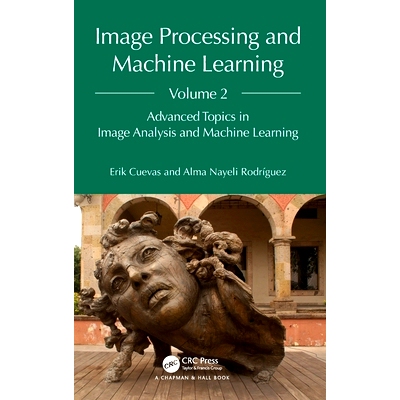 Image Processing and Machine Learning, Volume 2: Advanced Topics in Image Analysis and Machine Learning 图像处理与机
