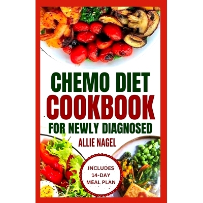 预订 Chemo Diet Cookbook for Newly Diagnosed: Quick and Easy Anti Cancer Recipes to Eat During and After Chemotherapy: 9