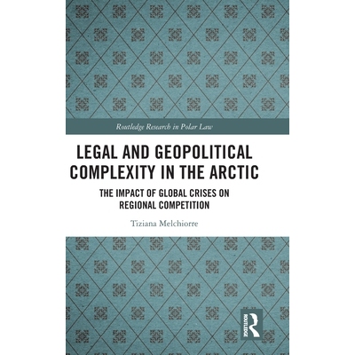 预订 Legal and Geopolitical Complexity in the Arctic: The Impact of Global Crises on Regional Competition: 9781032614489