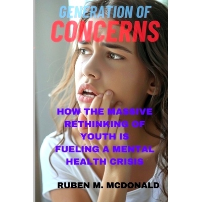 预订 Generation of Concerns: How the Massive Rethinking of Youth Is Fueling a Mental Health Crisis.: 9798329199888