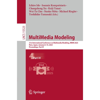 预订 MultiMedia Modeling 31st International Conference on Multimedia Modeling, MMM 2025, Nara, Japan, January 8-10, 2025