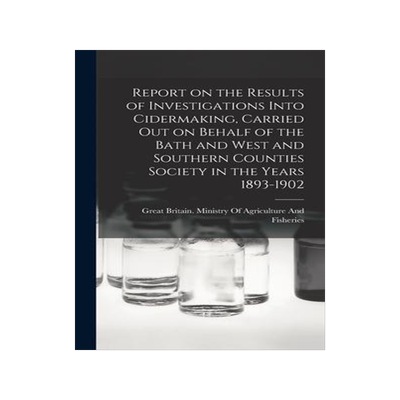 [预订]Report on the Results of Investigations Into Cidermaking, Carried out on Behalf of the Bath and West 9781018551708