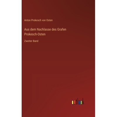 预订 Aus dem Nachlasse des Grafen Prokesch-Osten: Zweiter Band: 9783368537104