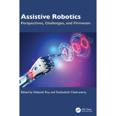 预订 Assistive Robotics: Perspectives, Challenges, and Firmware 辅助机器人：展望、挑战与固件: 9781032555447
