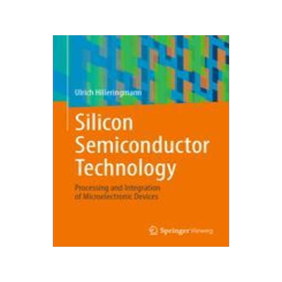 [预订]Silicon Semiconductor Technology: Processing and Integration of Microelectronic Devices 9783658410407