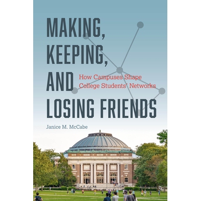 预订 Making, Keeping, and Losing Friends: How Campuses Shape College Students’ Networks: 9780226844176