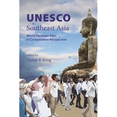 预订 UNESCO in Southeast Asia: World Heritage Sites in Comparative Perspective 东南亚的联合国教科文组织：比较视角下的世