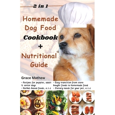 预订 2 in 1 Homemade Dog Food Cookbook + Nutritional Guide: Understanding your pet’s dietary needs with 100+ wonderful