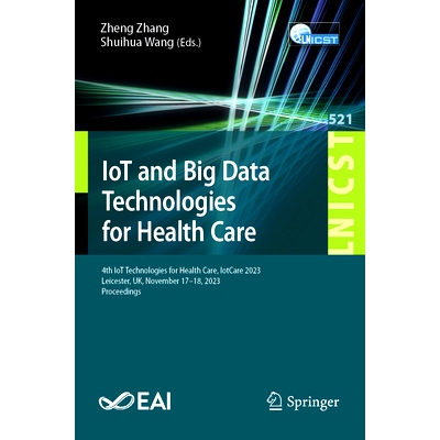 预订 IoT and Big Data Technologies for Health Care: 4th IoT Technologies for Health Care, IotCare 2023, Leicester, UK, N