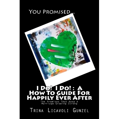 预订 I Do! I Do!: A How To Guide For Happily Ever After: The Promises That Keep A Marriage Growing Strong: 9781541105973