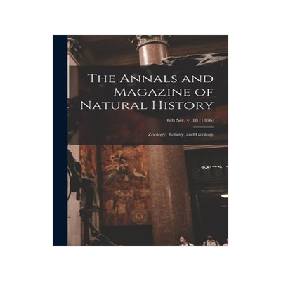 [预订]The Annals and Magazine of Natural History; Zoology, Botany, and Geology; 6th ser. v. 18 (1896) 9781013352447