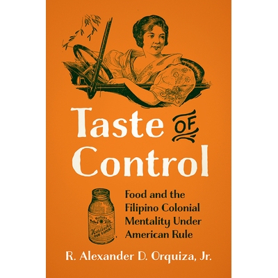 预订 Taste of Control: Food and the Filipino Colonial Mentality Under American Rule 控制的味道：美国统治下的食物与菲律宾