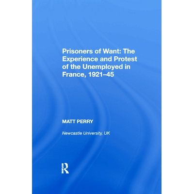 预订 Prisoners of Want: The Experience and Protest of the Unemployed in France, 1921-45: 9780367893033