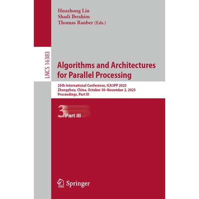 预订 Algorithms and Architectures for Parallel Processing 25th International Conference, ICA3PP 2025, Zhengzhou, China,
