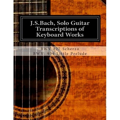 预订 J.S.Bach, Solo Guitar Transcriptions of Keyboard Works: BWV 827 Scherzo: 9781481947817