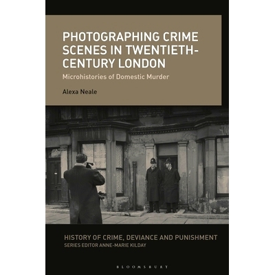 预订 Photographing Crime Scenes in Twentieth-Century London: Microhistories of Domestic Murder: 9781350202535