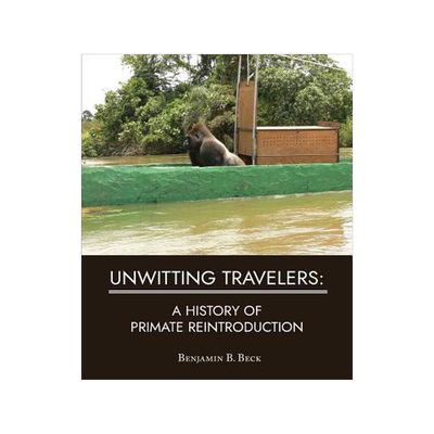 [预订]Unwitting Travelers: A History of Primate Reintroduction 9781628062083