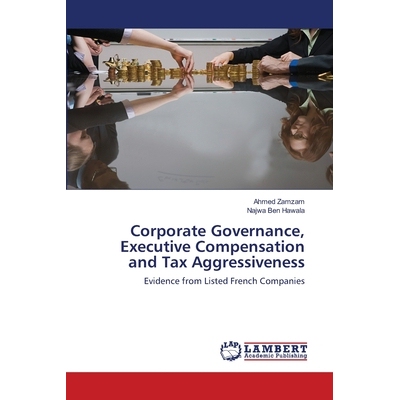 预订 Corporate Governance, Executive Compensation and Tax Aggressiveness: Evidence from Listed French Companies: 9786139