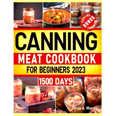预订 Canning Meat Cookbook for Beginners: Preserve Your Meat and Game Safely Delicious and Affordable Traditional Recipe