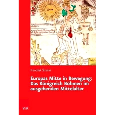 预订 Europas Mitte in Bewegung: Das Königreich Böhmen im ausgehenden Mittelalter 移动中的欧洲*： 中世纪晚期的波希米