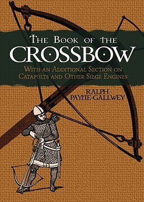 【预订】The Book of the Crossbow: With an Additional Section on Catapults and Other Siege Engines