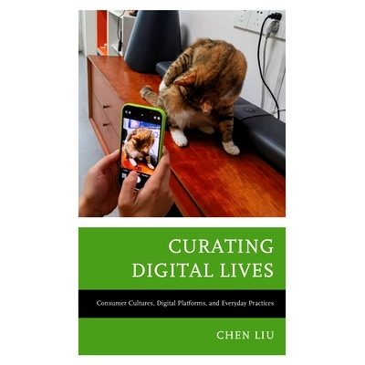 预订 Curating Digital Lives: Consumer Cultures, Digital Platforms, and Everyday Practices 策展数字生活:消费文化、数字平