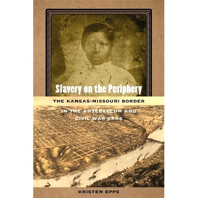 预订 Slavery on the Periphery: The Kansas-Missouri Border in the Antebellum and Civil War Eras 外围的奴隶制：战前和内战