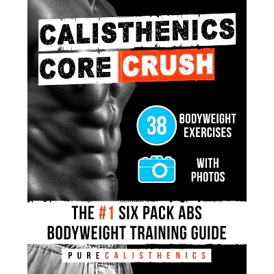 预订 Calisthenics: Core CRUSH: 38 Bodyweight Exercises The #1 Six Pack Abs Bodyweight Training Guide: 9781539044772