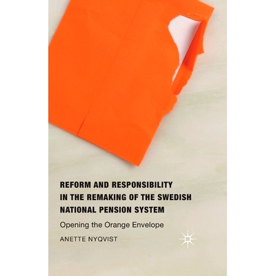 预订 Reform and Responsibility in the Remaking of the Swedish National Pension System: Opening the Orange Envelope: 9781