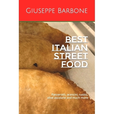 预订 Best Italian Street Food: Panzerotti, arancini, rustici, olive ascolane and much more: 9798872954750