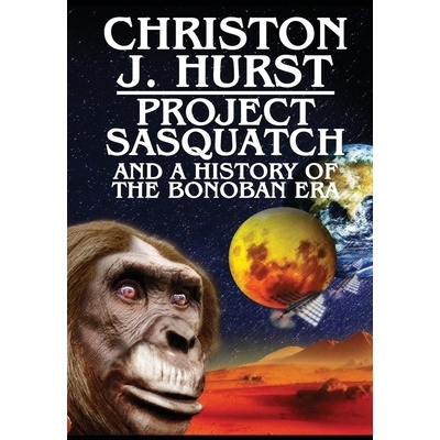 预订 Project Sasquatch and a History of the Bonoban Era 大脚怪计划和 Bonoban 时代的历史 9798892112062